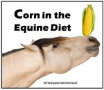 Corn in the Equine Diet | The Equine Nutrition Nerd